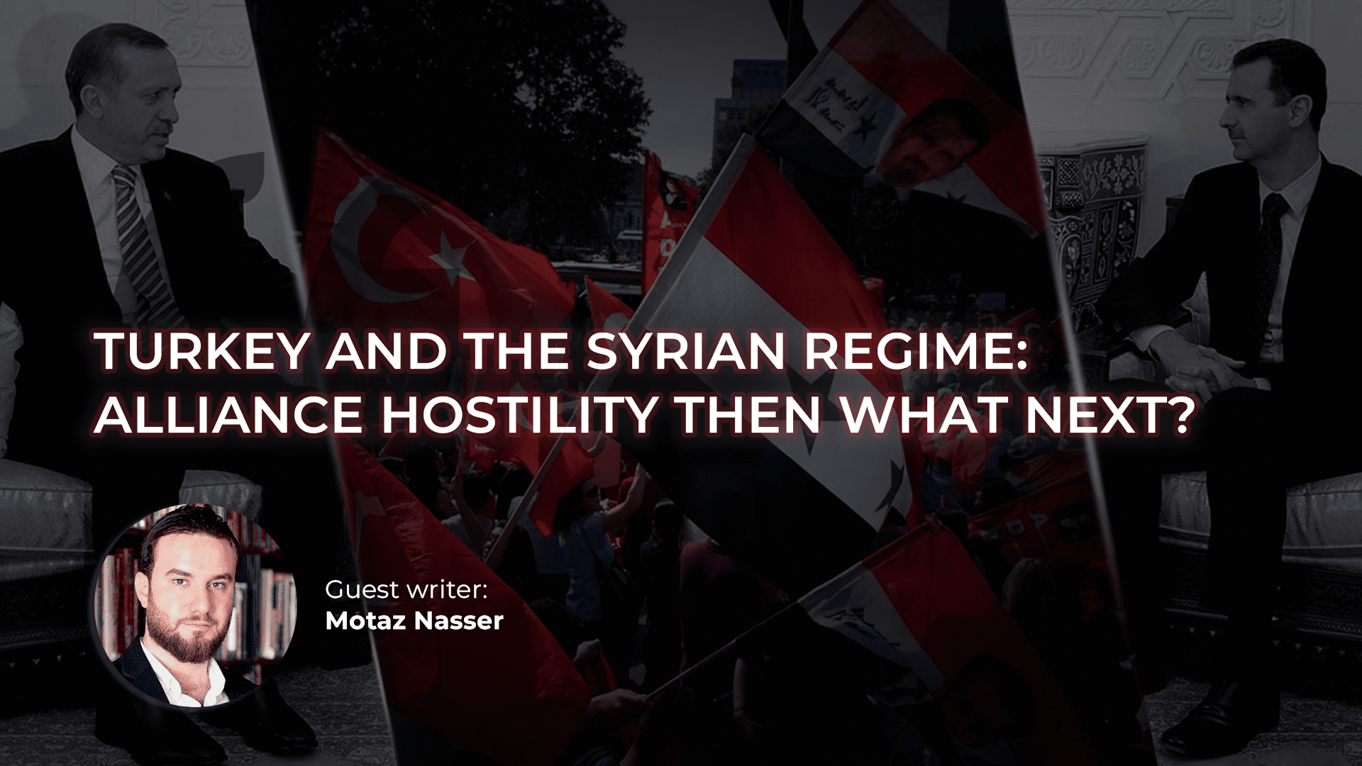 Turkey and the Syrian Regime: Alliance Hostility then What Next? - levant24